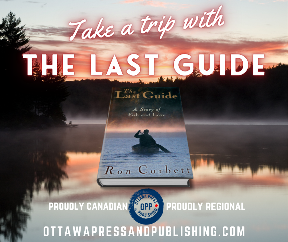 THE LAST GUIDE - FISHING, LOVE, AND LIFE... – Ottawa Press and Publishing